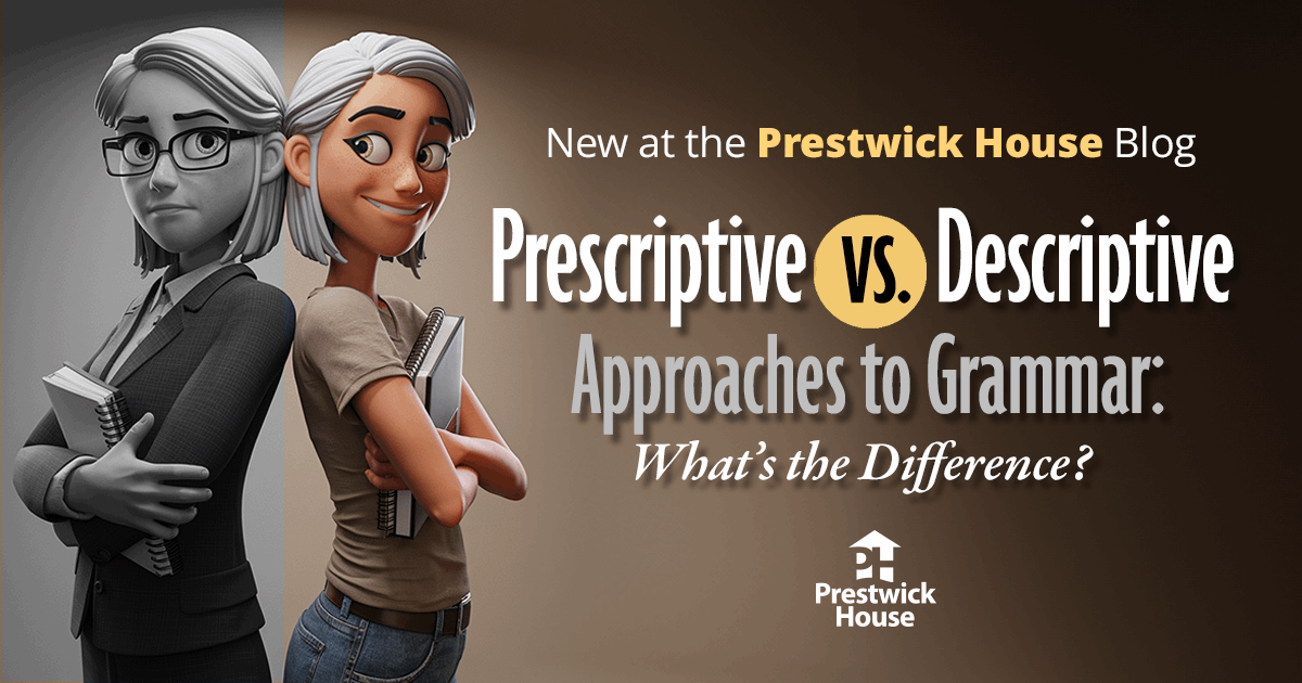 Prescriptive Vs Descriptive Approaches To Grammar Prestwick House